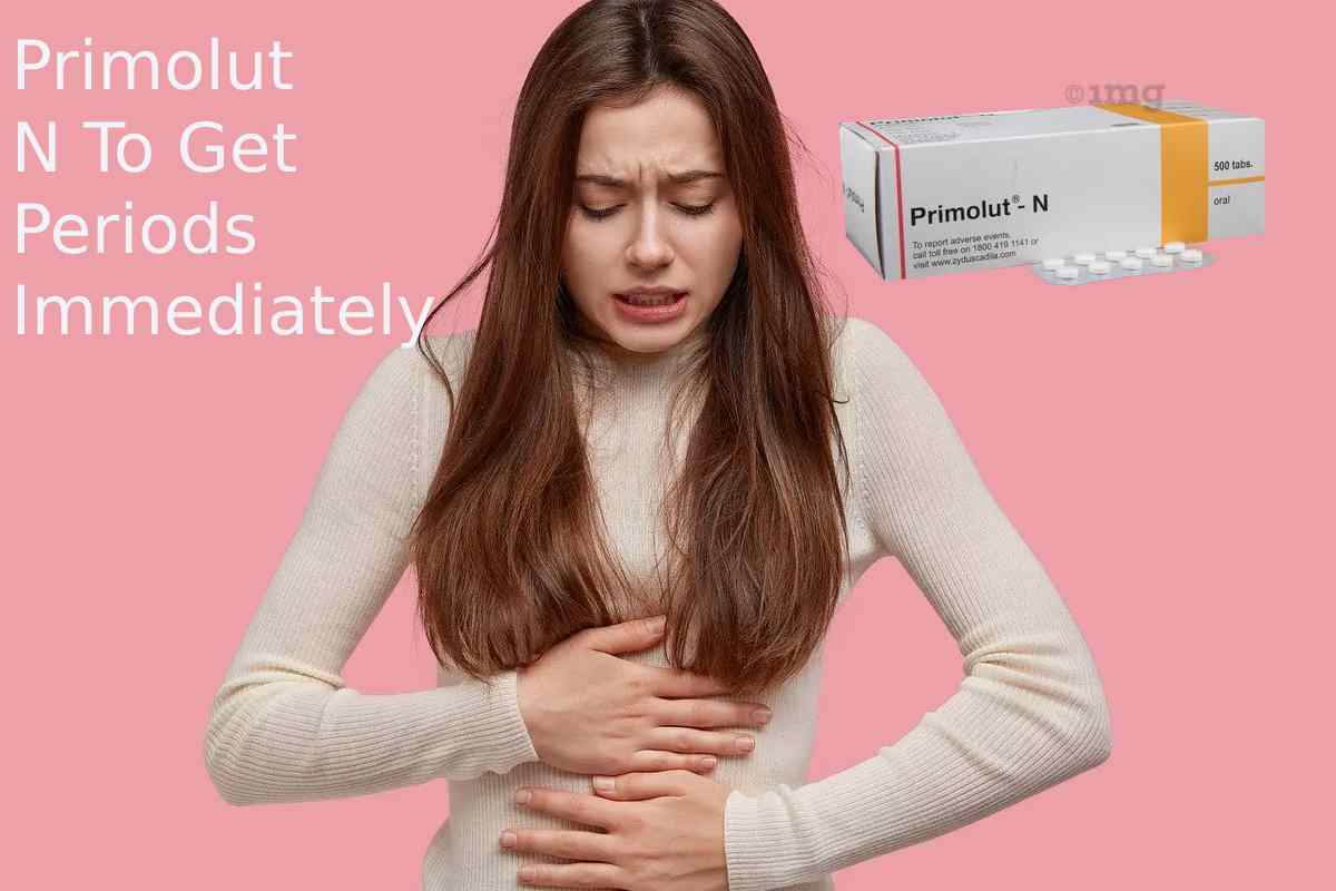 Guide To Use Primolut N To Get Periods Immediately